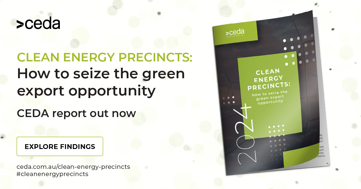CEDA - Clean energy precincts: How to seize the green export opportunity