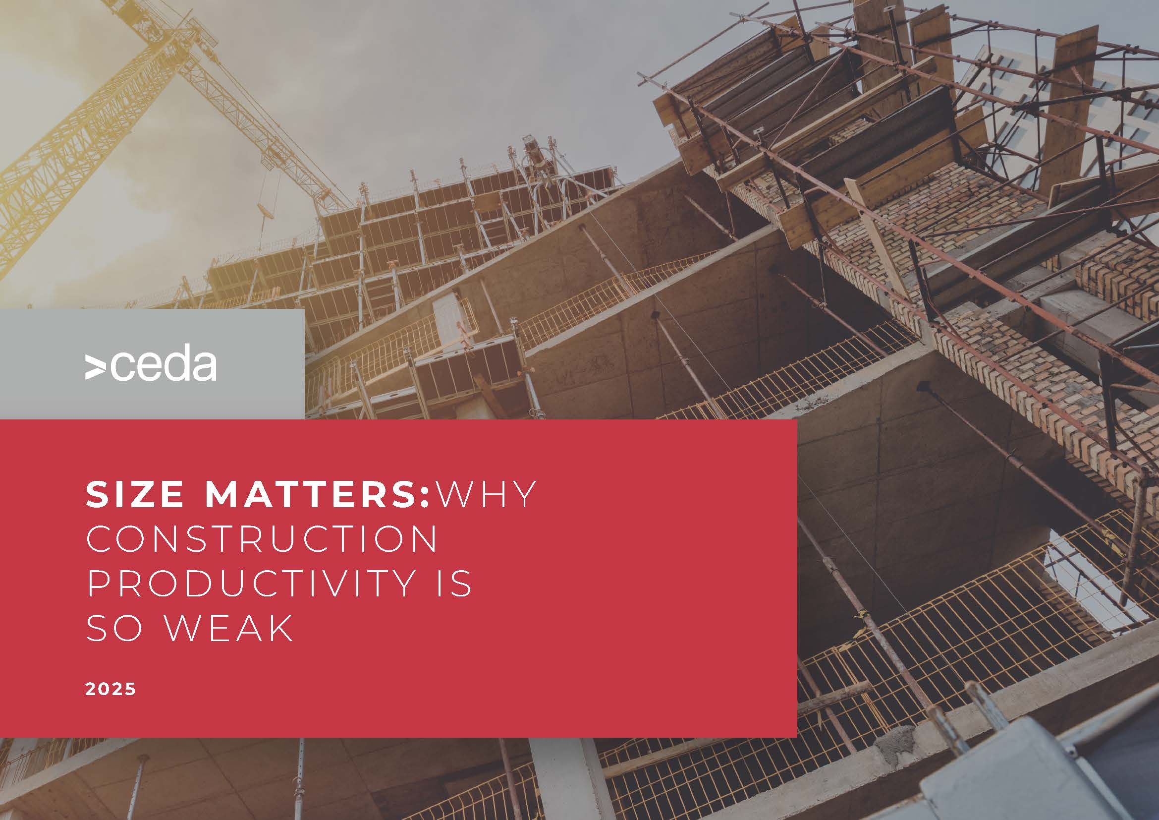 CEDA - Size matters: Why construction productivity is so weak